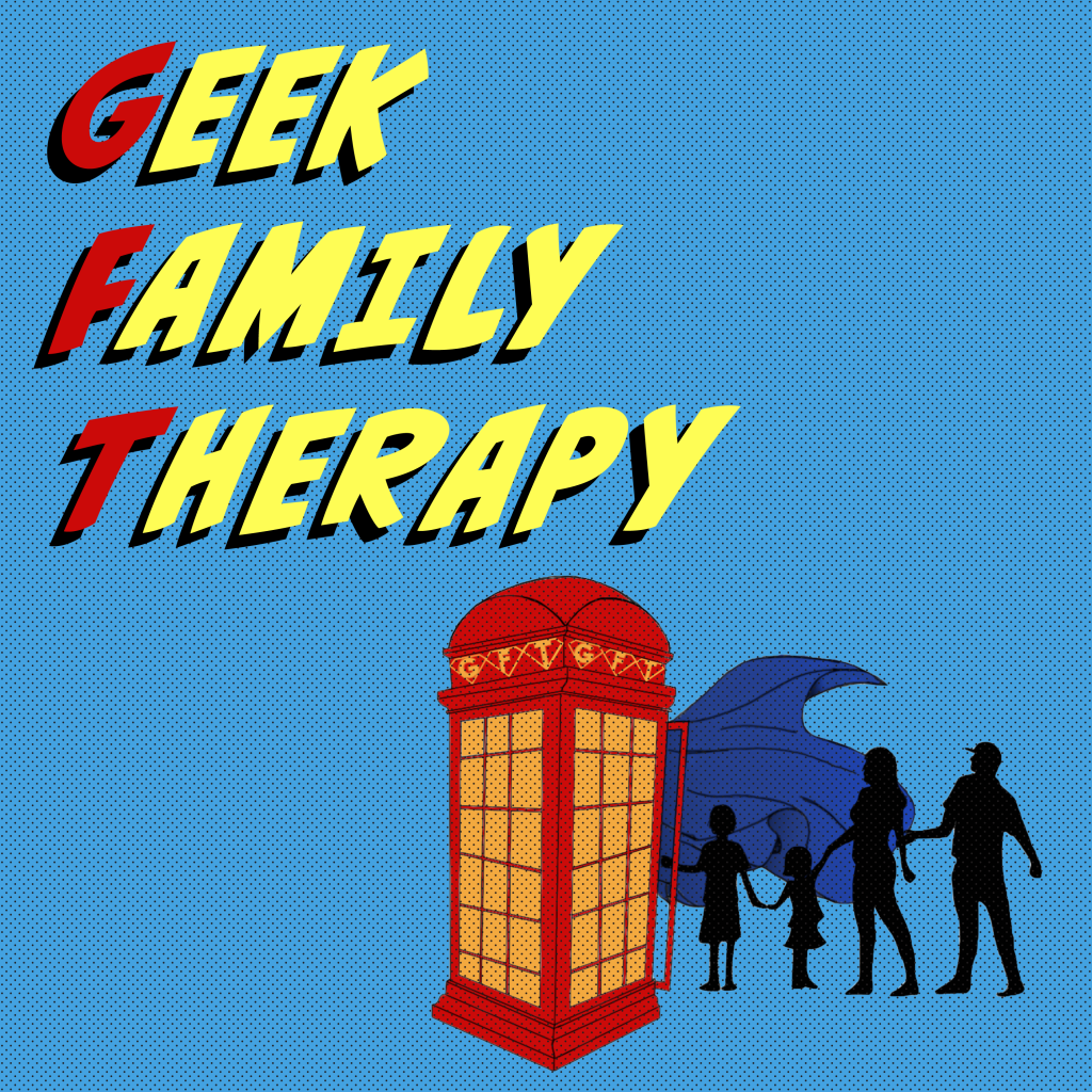 Geek Family Therapy – Geek Therapy Network